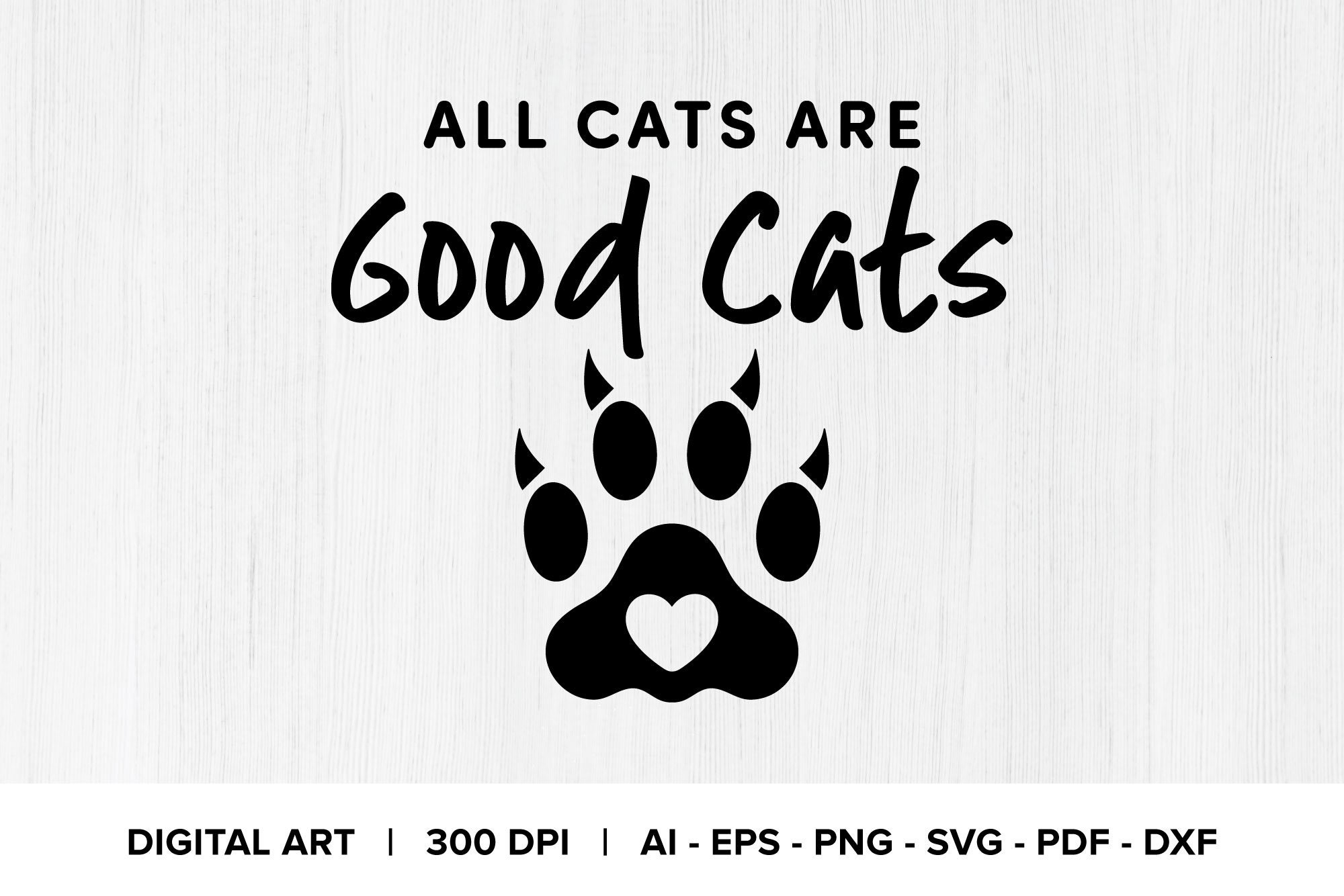 All Cats Are Good Cats EPS PNG SVG dxf pdf Cat Quote svg | Etsy