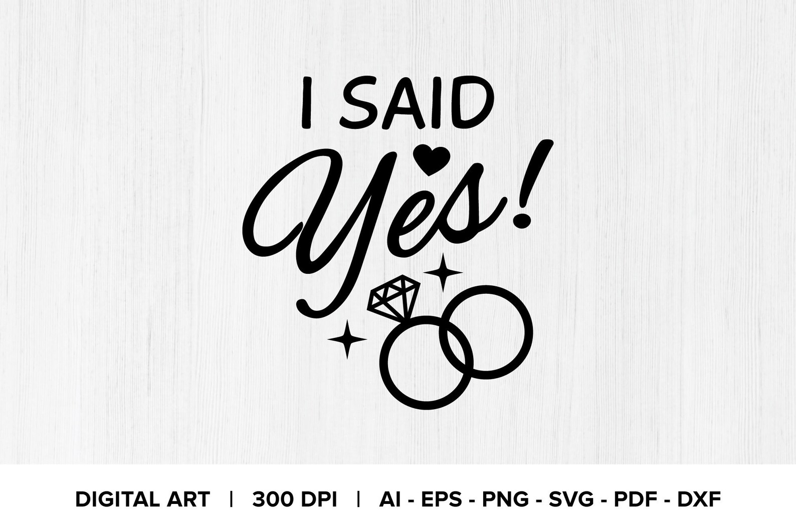I Said Yes!, EPS, PNG, SVG, Dxf, Pdf, Engagement Svg, Ring Svg, Wedding ...