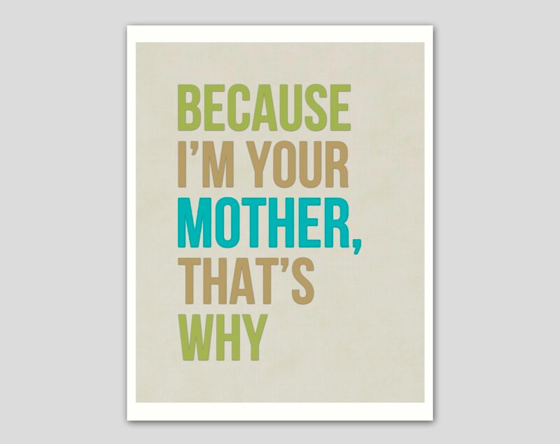 Art Typography Print Because I'm Your Mother Art Poster - Etsy