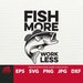 Fish More Work Less Svg Jumping Bass Svg Fishing Svg Fish Svg Bass ...