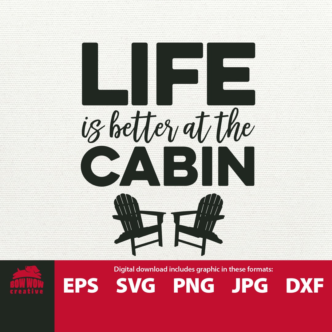 Cabin SVG Life is Better at the Cabin Cabin Clipart Adirondack Cabin ...