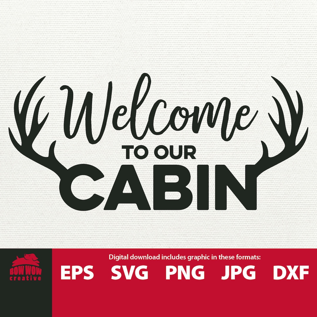 Hunting Cabin SVG Deer Antler Welcome to Our Cabin Cabin Decor Cabin ...