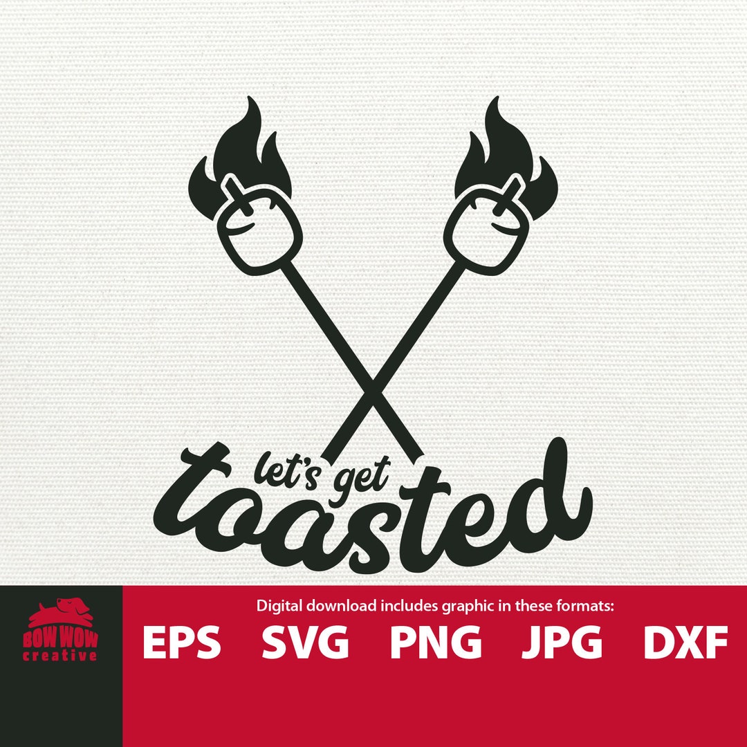 Let's Get Toasted Svg Fire Svg Roasting Marshmallows Svg Camping Svg ...