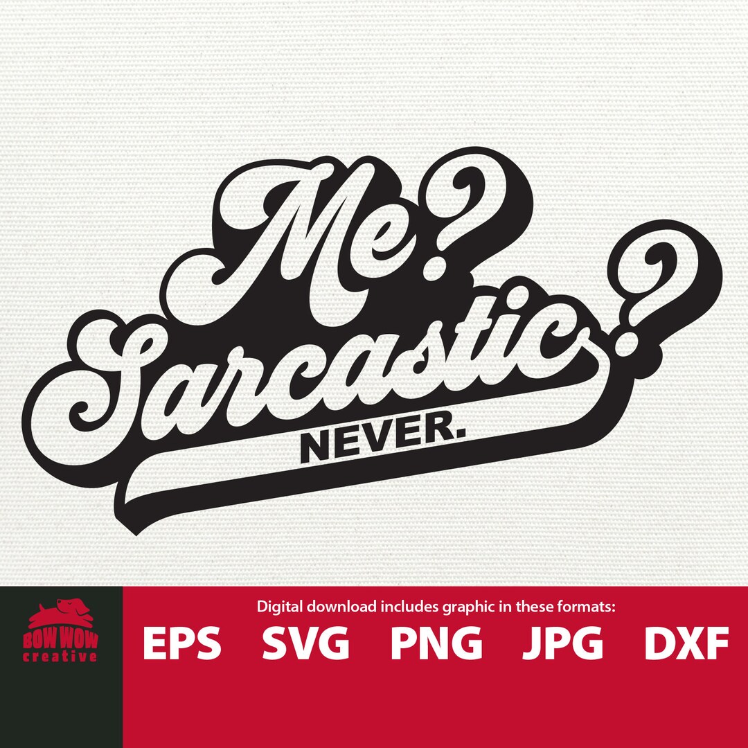 Me? Sarcastic? Never. Funny Sarcastic SVG File Sarcasm Saying Quote Svg ...