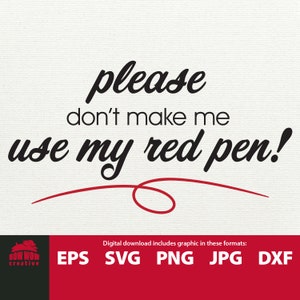Please Don't Make Me Use My Red Pen Svg Teacher Svg Funny Teacher ...