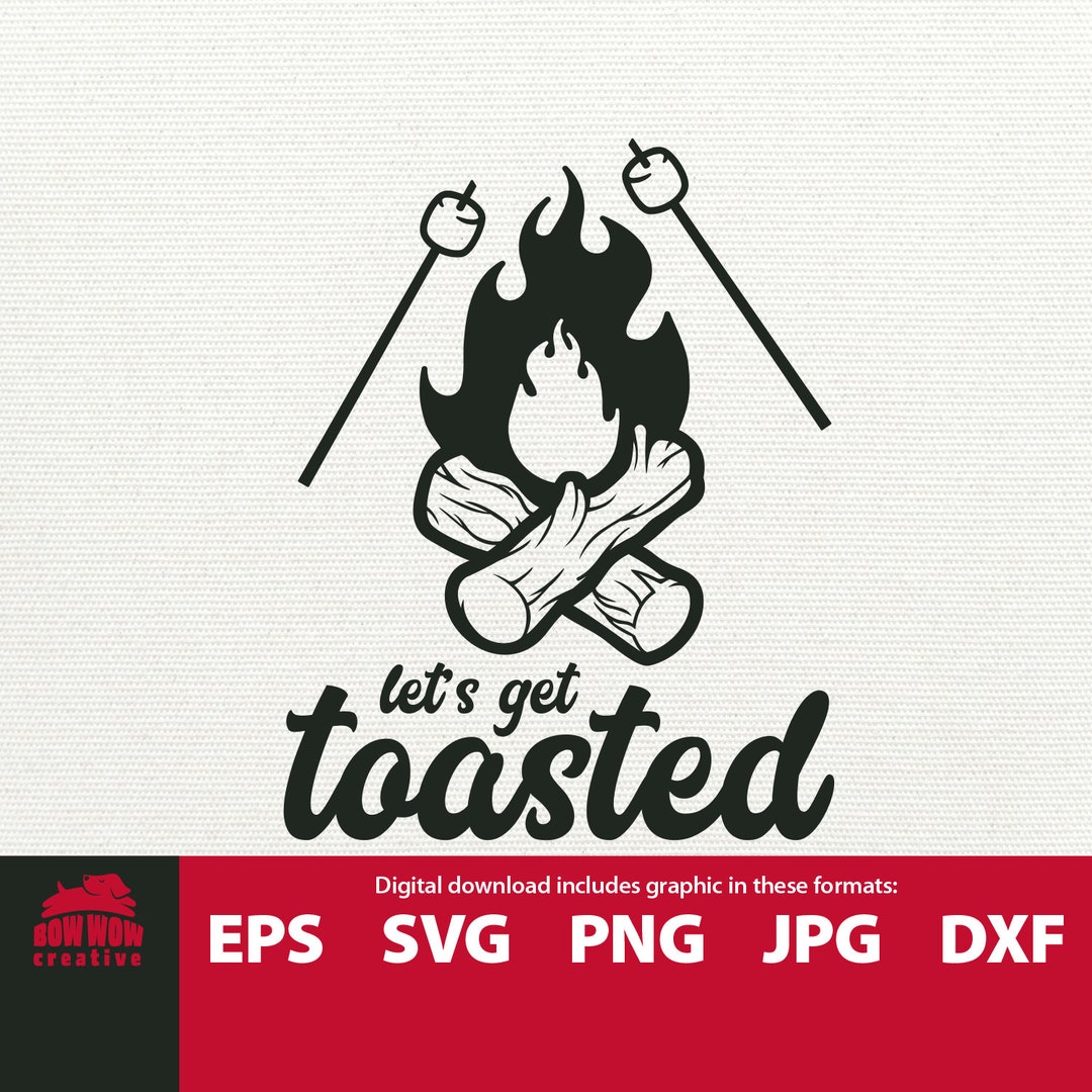 Let's Get Toasted Svg Campfire Svg Fire Svg Roasting Marshmallows Svg ...