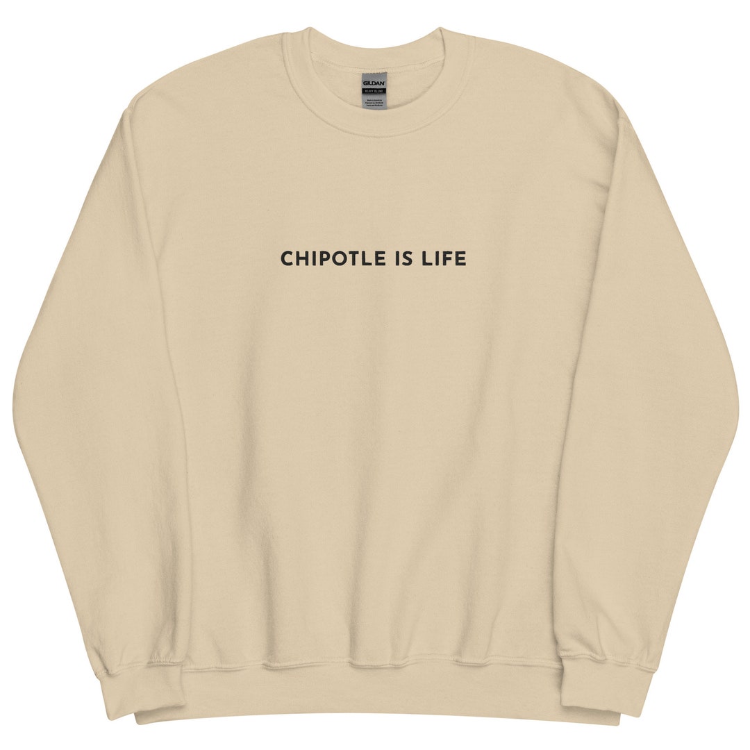 Embroidered CHIPOTLE IS LIFE Sweatshirt, Funny Embroidered Shirt, Food ...