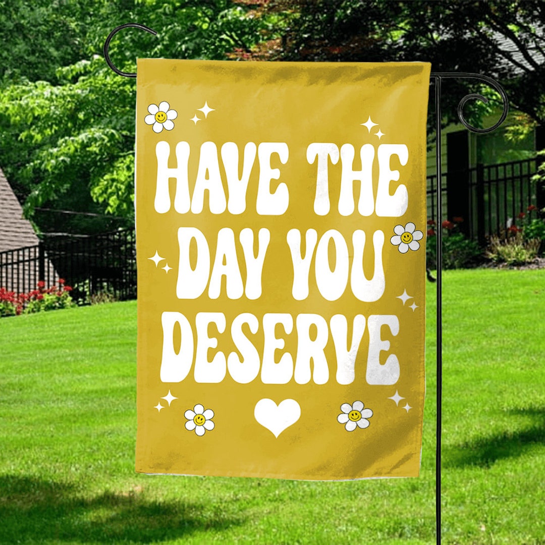 Demotivational Home Banner, Summer Flags, Have the Day You Deserve ...