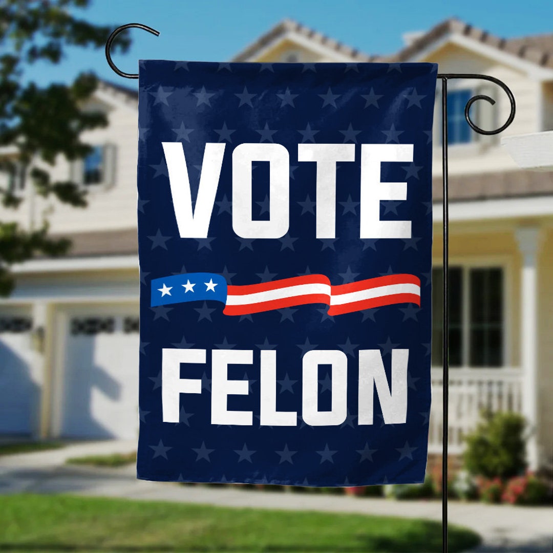 I'm Voting Convicted Felon 2024 Garden Flag/voting for the Convicted ...