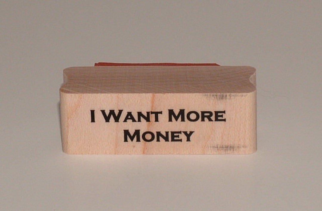 I Want More Money Rubber Art Stamp - Etsy