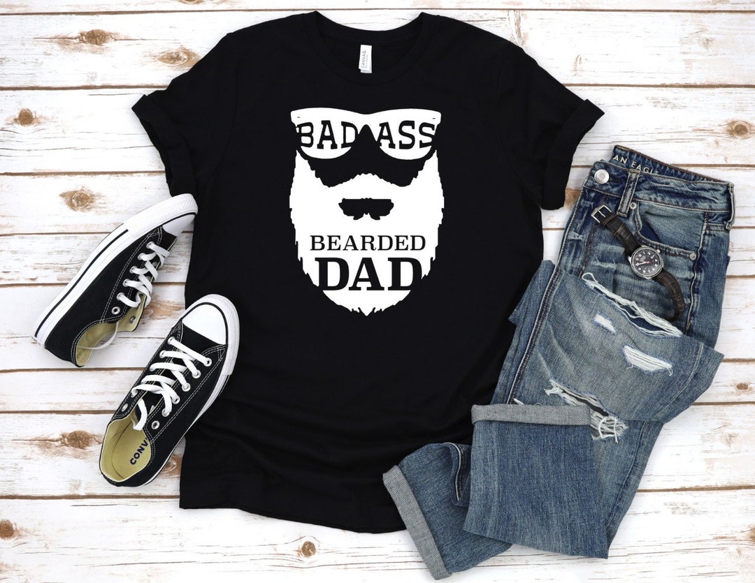 Father's Day - Badass Bearded - Dad Shirt - Etsy