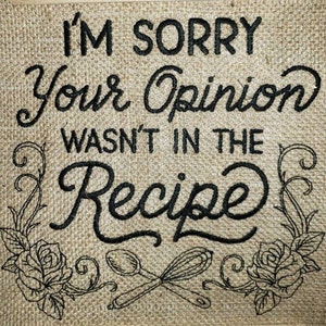 I'm Sorry Your Opinion Wasn't in the Recipe - Custom Embroidered Word ...