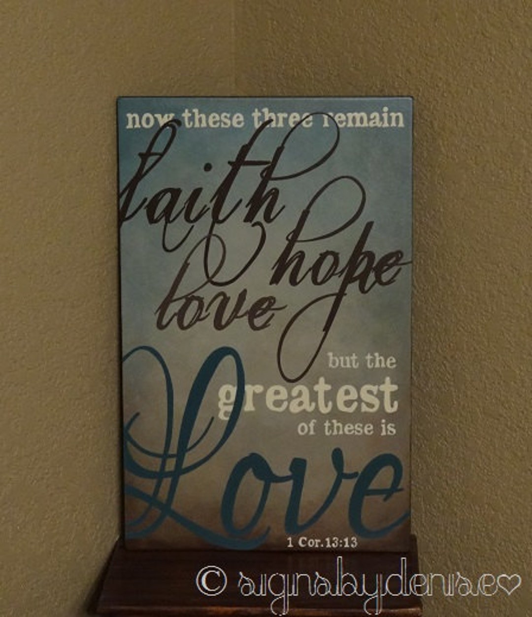 Faith Hope Love but the Greatest of These is Love. 1 Cor. 13:13 ...