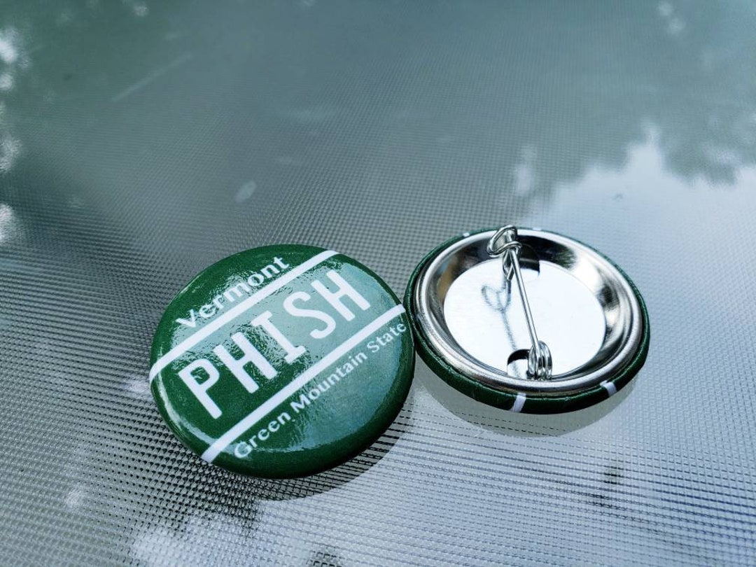 PHISH button!!! Vermonts phinest!! GREEN mountain state...Get your ...