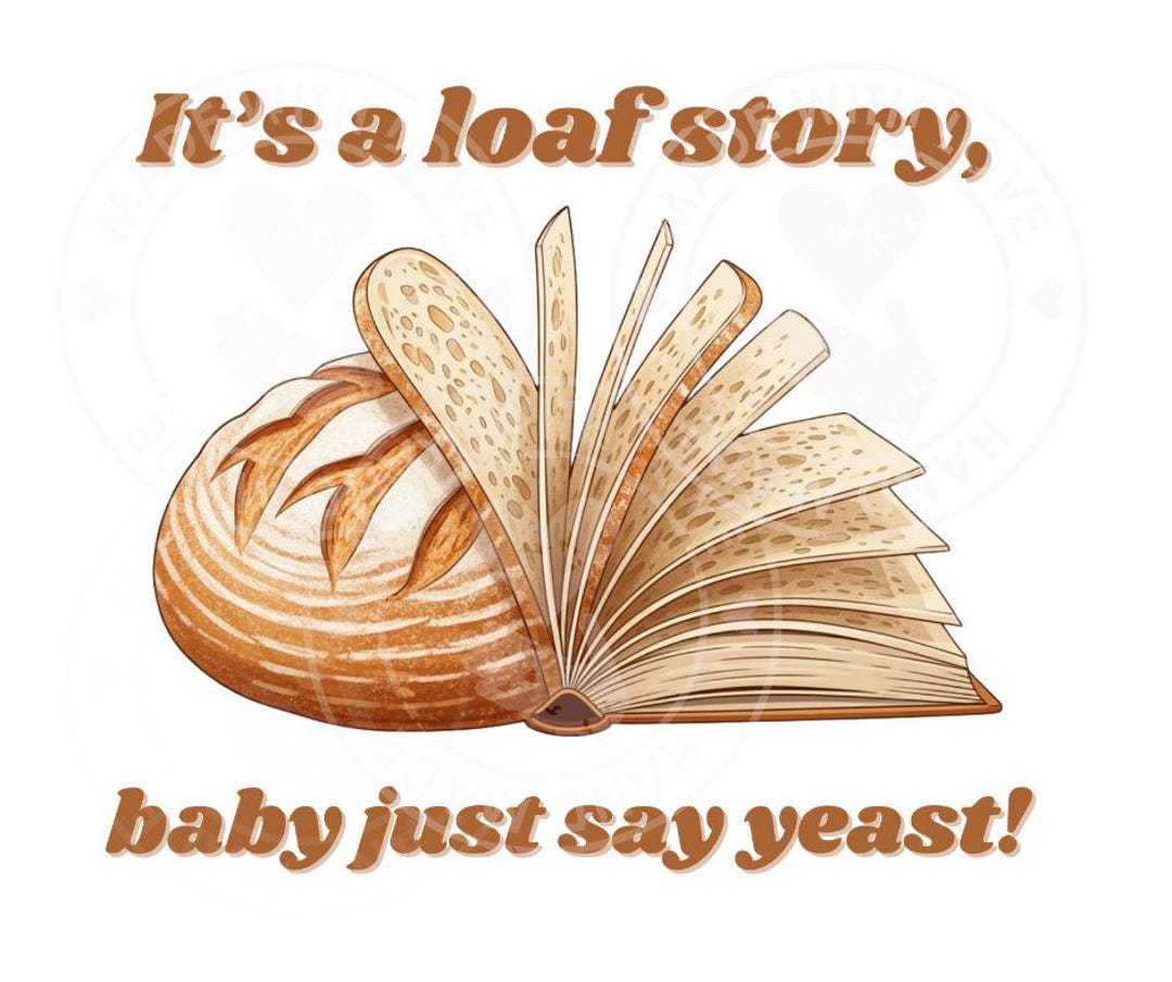 It’s a Loaf Story PNG | Funny Sourdough Bread Pun Digital Download ...