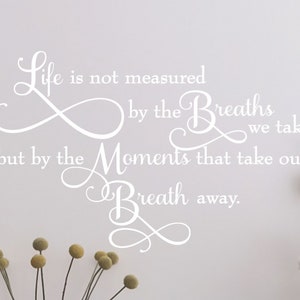 Life is Not Measured by the Breaths We Take but by the Moments That ...