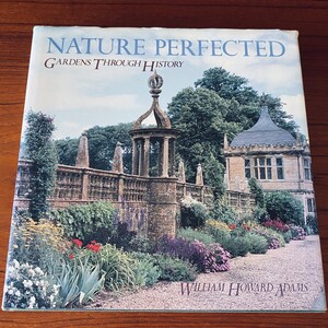 Nature Perfected - Gardens Through History - William Howard Adams ...
