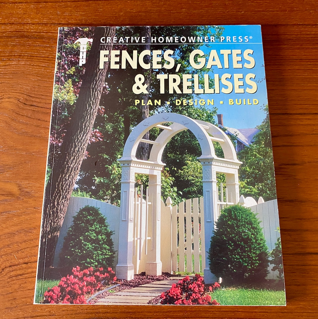 Fences, Gates & Trellises Plan Design Build Creative Homeowner Press ...