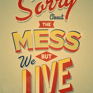 Sorry About the Mess - 13" X 19" Poster - Quote - Print - Typography - Etsy