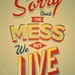 Sorry About the Mess - 13" X 19" Poster - Quote - Print - Typography - Etsy