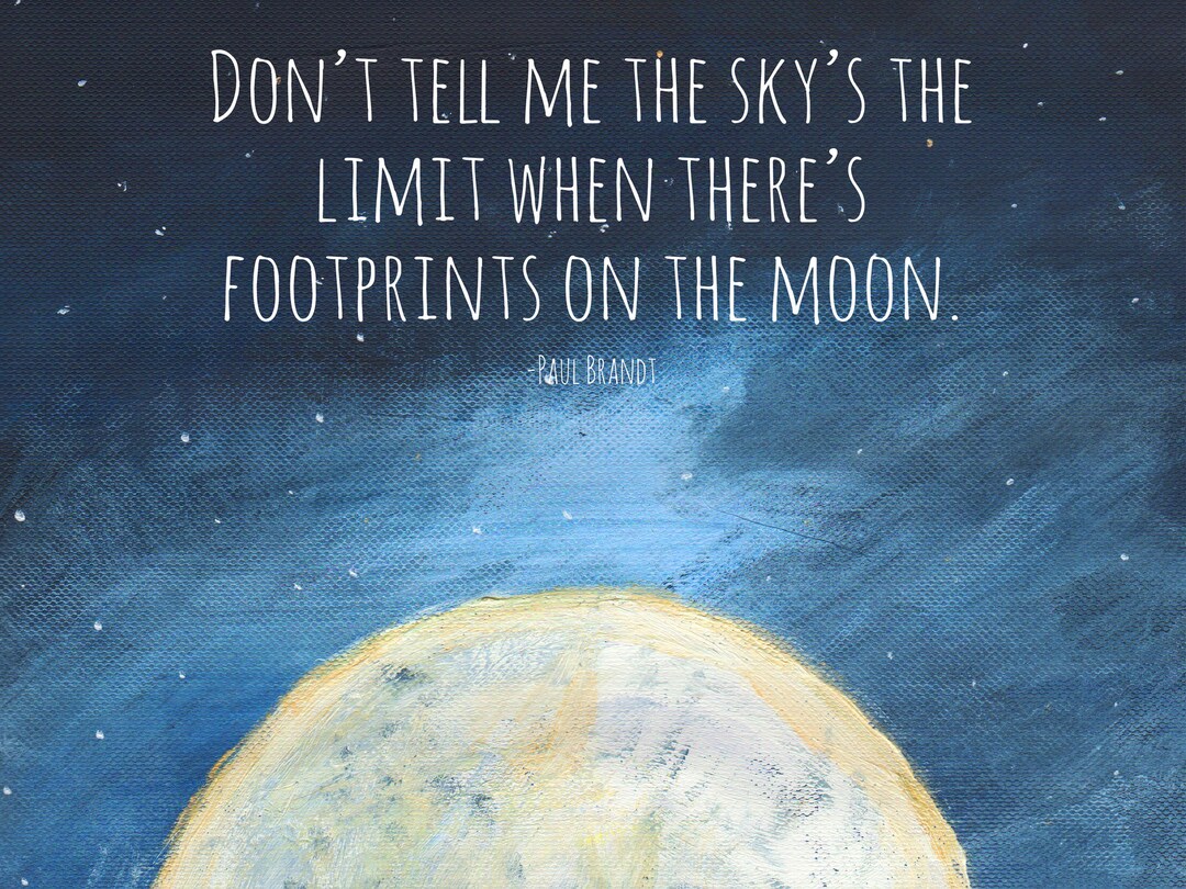 Don't Tell Me the Sky's the Limit When There's Footprints on the Moon ...