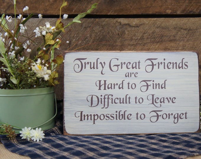 Truly Great Friends Are Hard to Find Difficult to Leave Impossible to ...