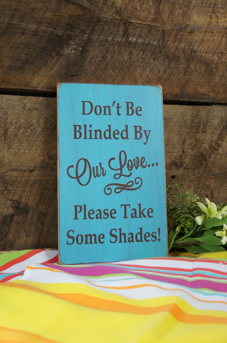 Dont Be Blinded By Our Love Please Take Some Shades Etsy