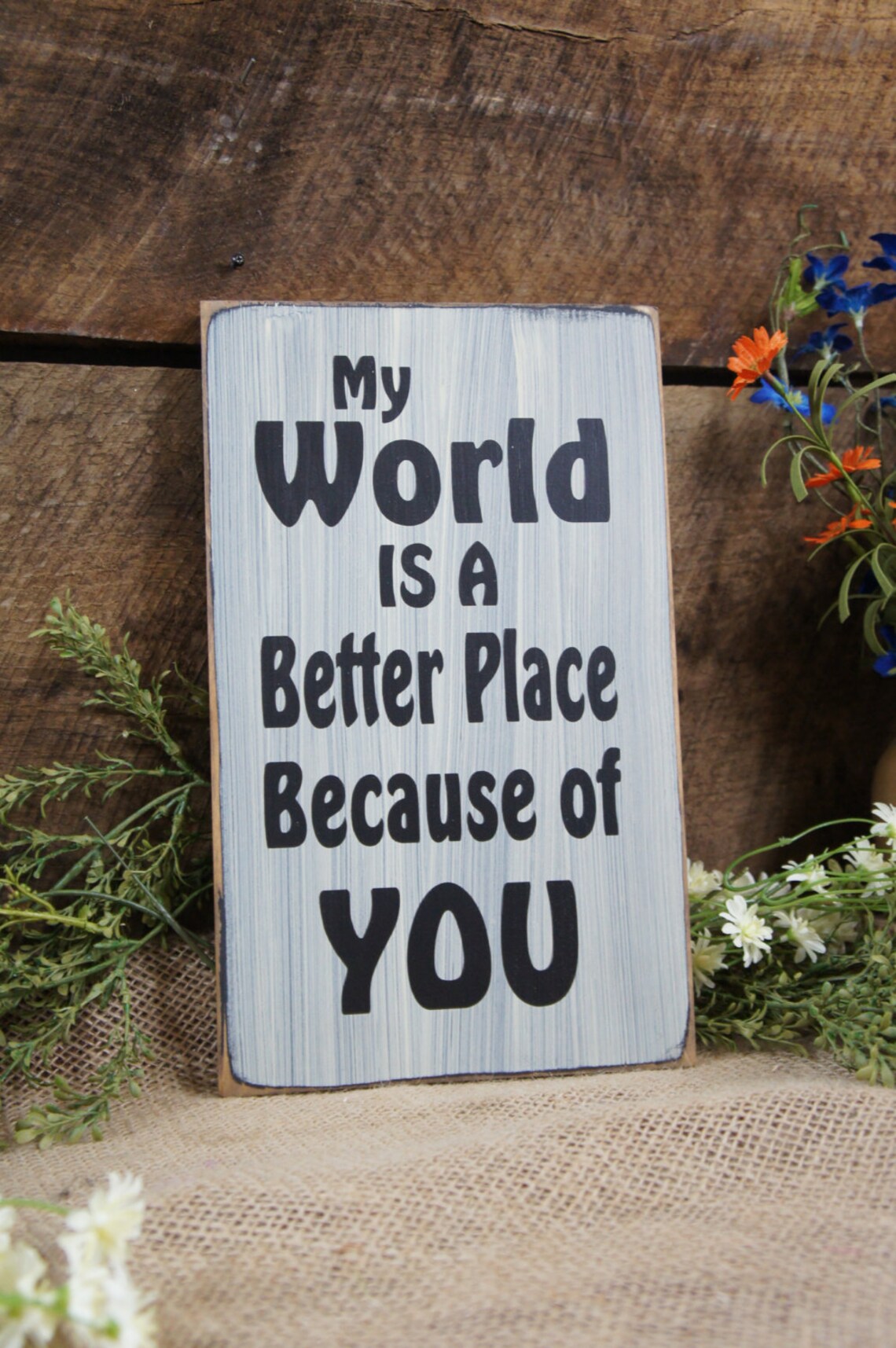 My World is a Better Place Because of You. Rustic Style Sign - Etsy