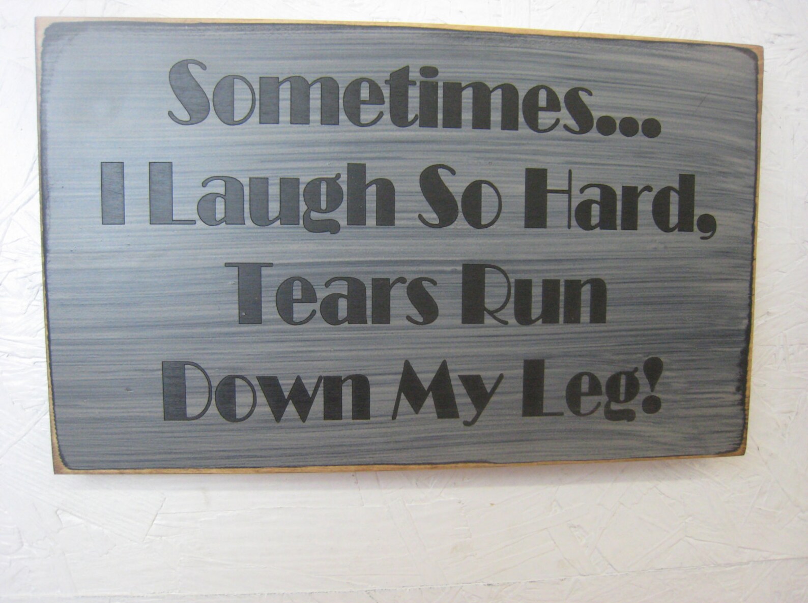 Sometimes I Laugh so Hard Tears Run Down My Leg Know Someone - Etsy