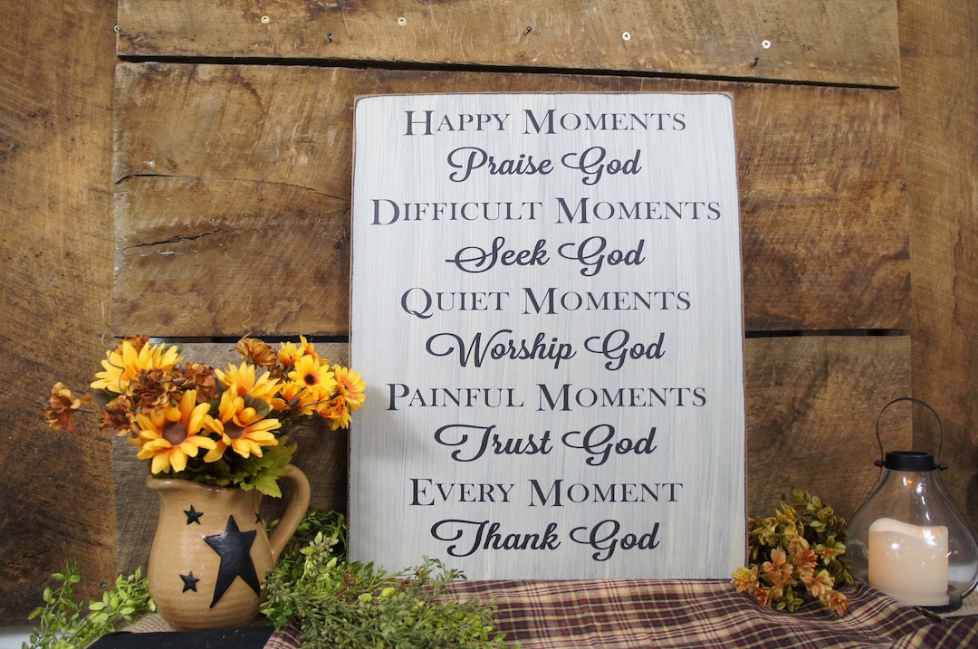 Happy Moments Praise God Difficult Moments Seek God Quiet Moments ...