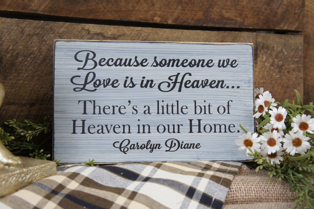 Because Someone We Love is in Heaven There's a Little Bit of Heaven in ...