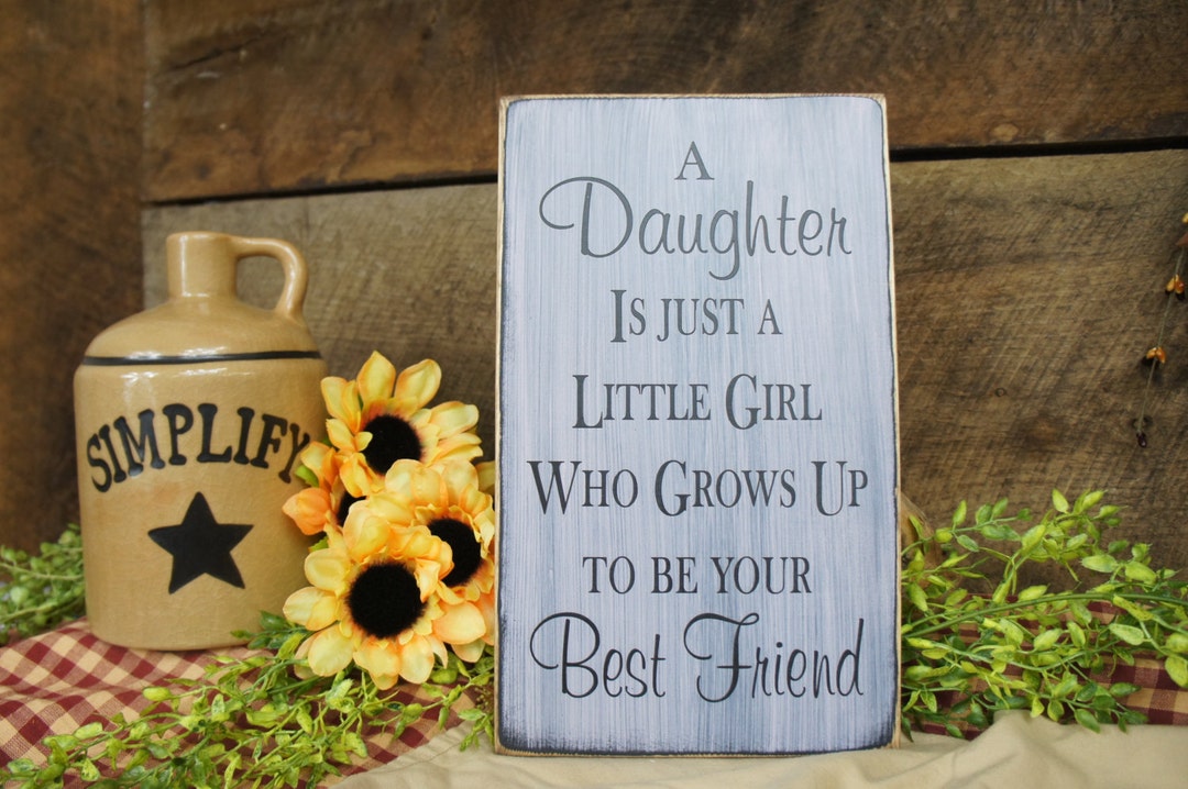 A Daughter is Just Little Girl Who Grows up to Be Your Best Friend ...