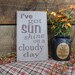 I've Got Sunshine on a Cloudy Day We All Need a Little - Etsy