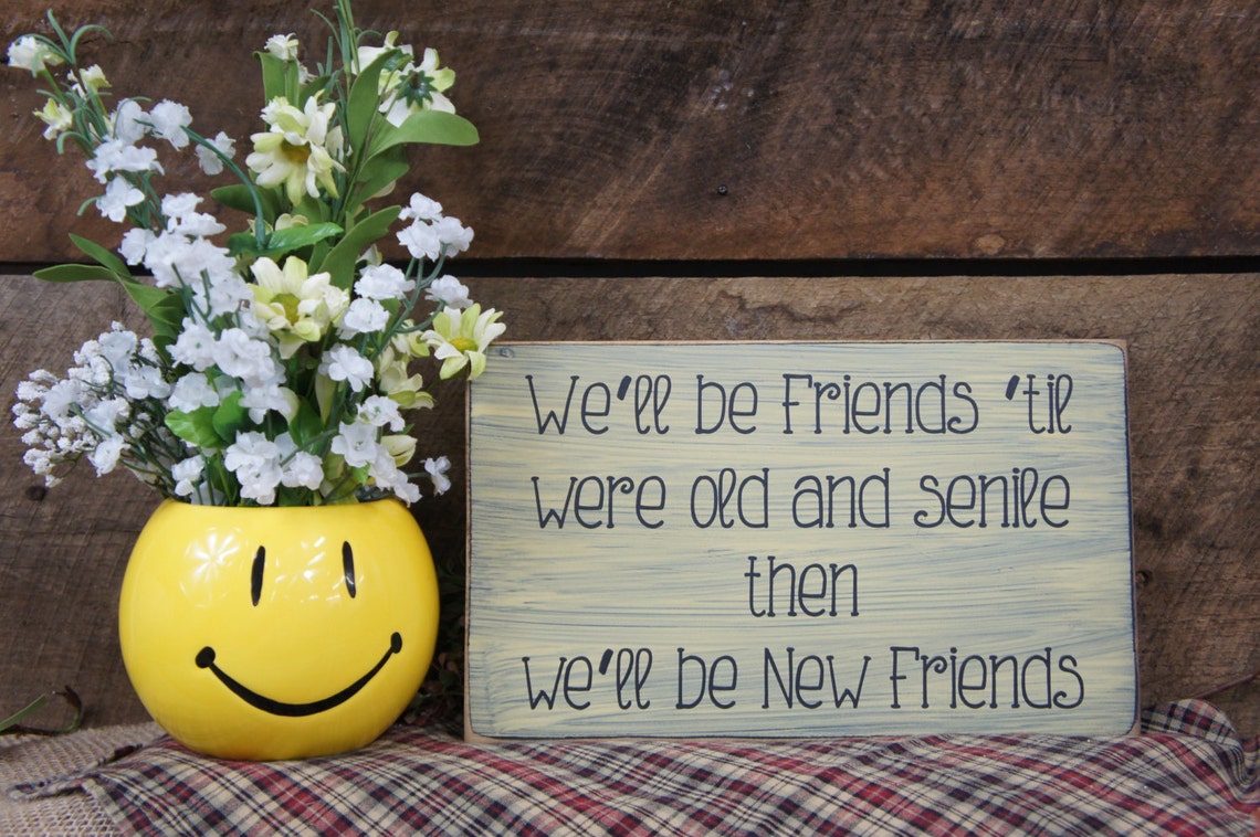 We'll be friends until we are old and senile then | Etsy
