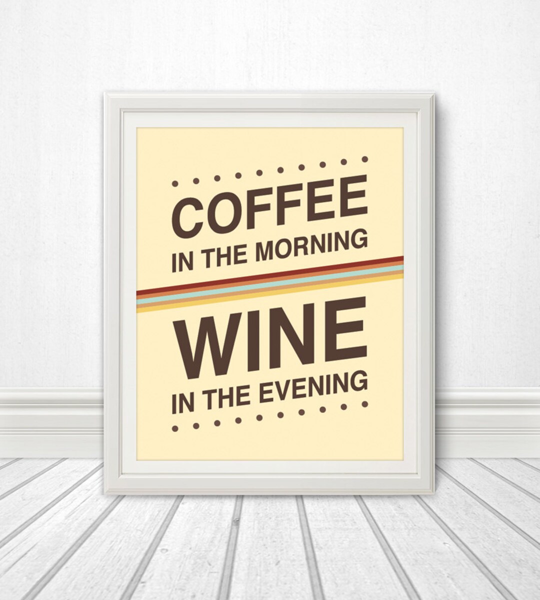 Coffee in the Morning, Wine in the Evening, Coffee Print, Wine Print ...