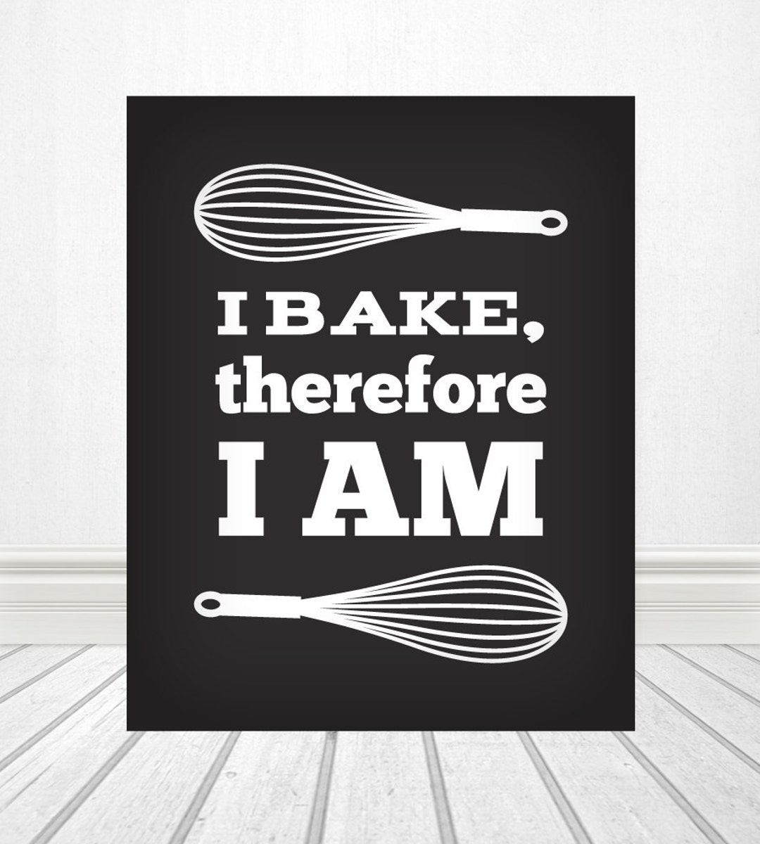 I Bake, Therefore I Am, Kitchen, Baking, Kitchen Print, Baking Print ...