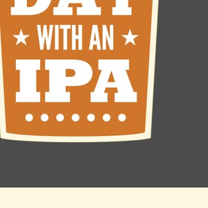 Make Every Day With an IPA, Beer, IPA, Beer Art, Beer Print, Beer ...