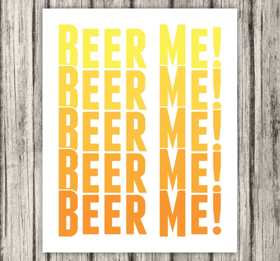 Beer Me. Beer Print, Beer Me Print, Beer Art, Typography Print, Custom ...