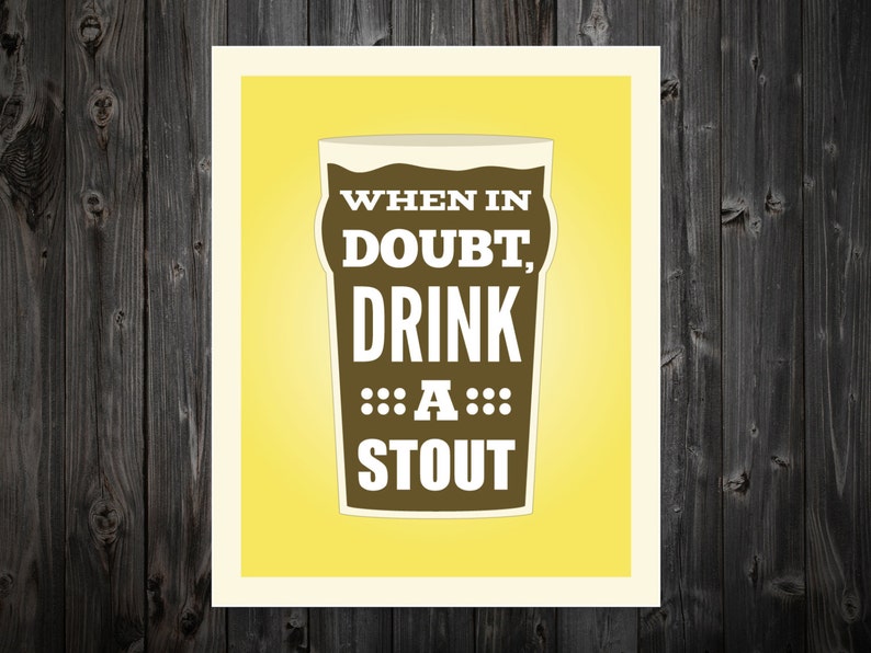 When in Doubt, Drink a Stout, Beer, Stout, Beer Art, Beer Print, Beer ...