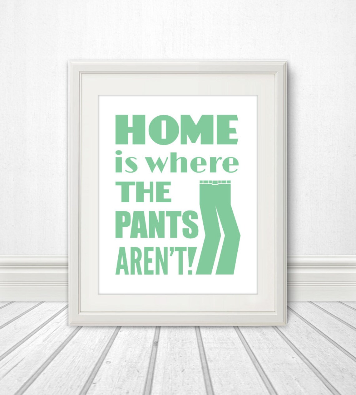 Home is Where the Pants Aren't, Clothing Print, Home Decor, Apartment ...