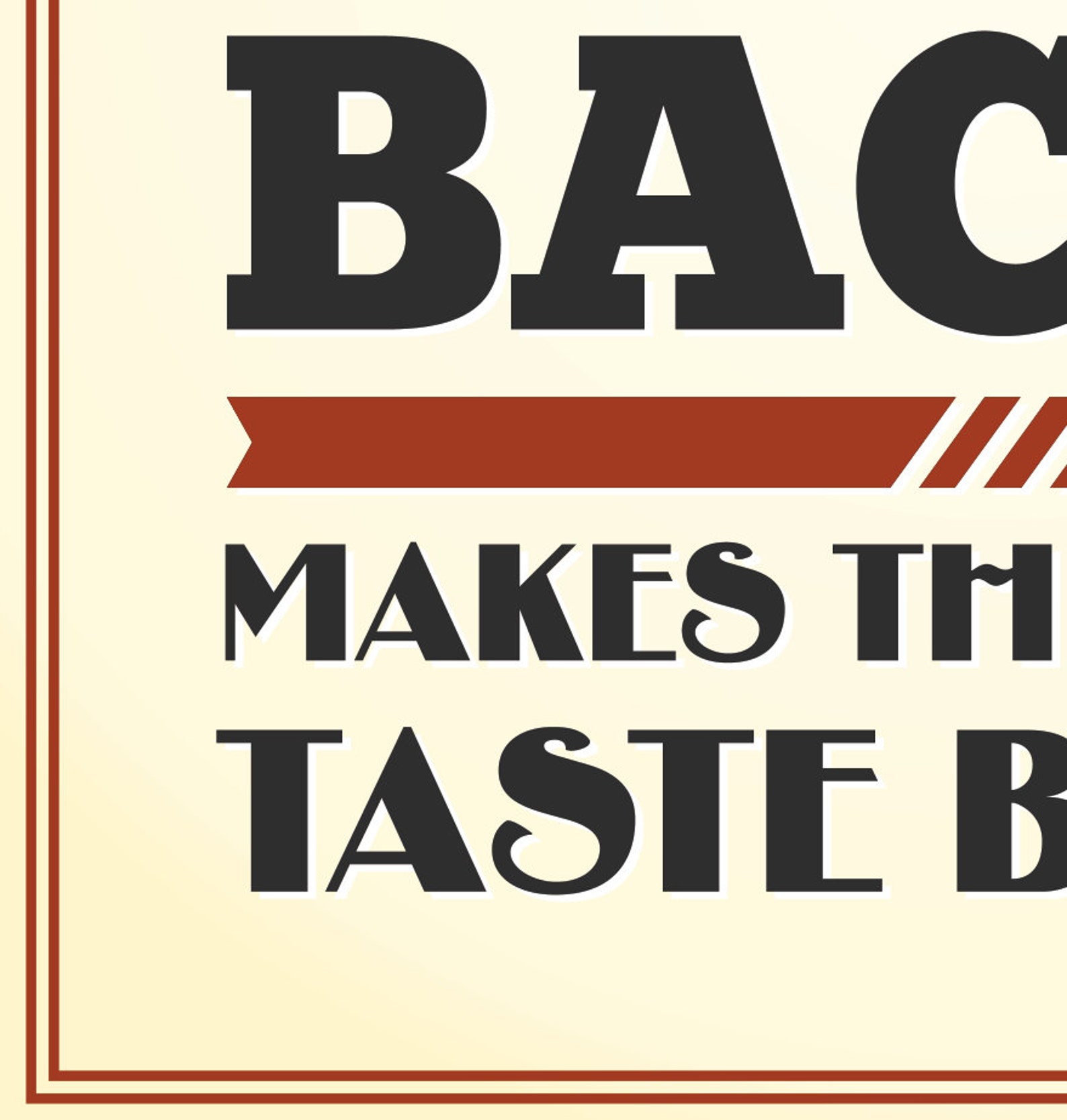 Bacon Makes the World Taste Better Bacon Print Bacon Poster - Etsy