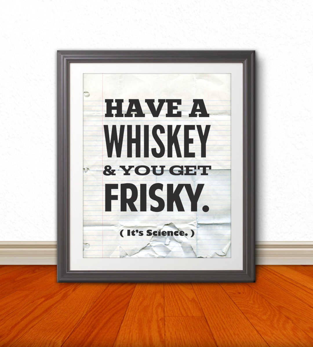 Have A Whiskey and You Get Frisky! It's Science. - Whiskey, Bar Print ...