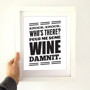 Knock Knock, Who is There, Pour Me Some Wine Damnit, Wine Print, Home ...