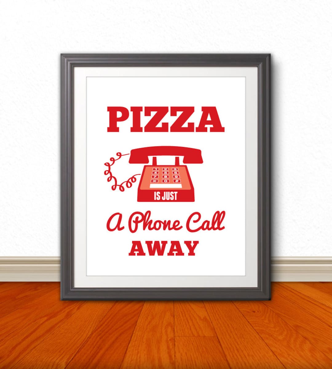 Pizza is Just a Phone Call Away, Pizza, Pizza Art, Home Decor, Quote ...