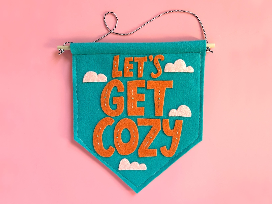 Let's Get Cozy Felt Banner Hand Embroidery Details Cozy Wall Hanging ...