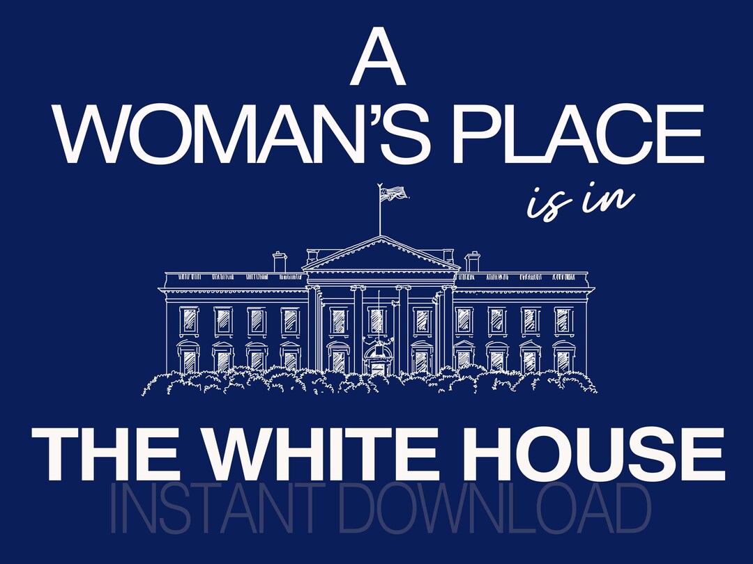 Printable Democrat Sign. A Woman's Place is in the White House ...