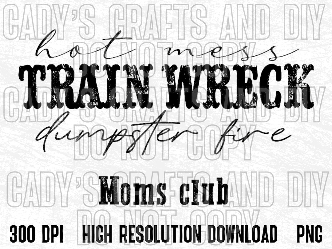 Hot Mess Train Wreck Dumpster Fire Moms Club PNG Digital - Etsy