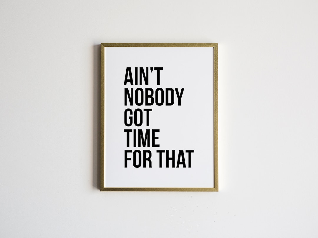 Ain't Nobody Got Time for That Poster • Funny Modern Typographic Print ...