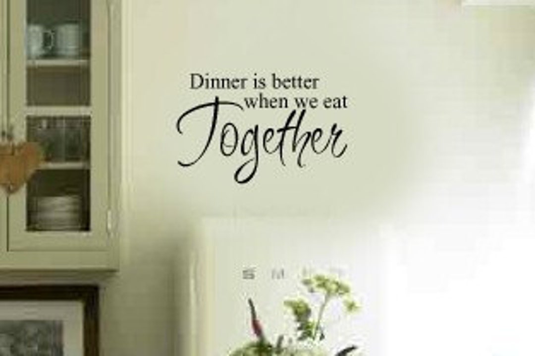 Dinner is Better When We Eat TOGETHER Kitchen Family Home Vinyl Wall ...