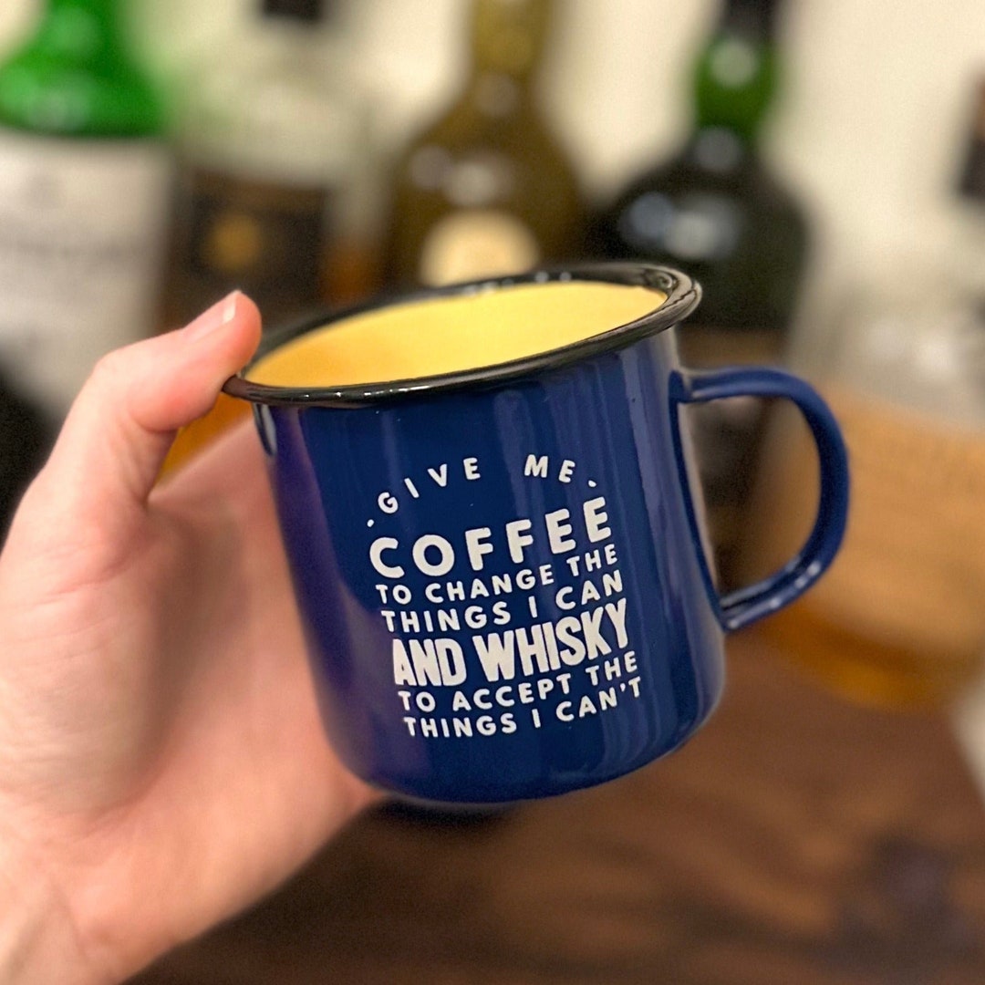 Give Me Coffee to Change the Things I Can and Whisky to Accept the ...
